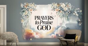 🙌 95+ Prayers to Praise God